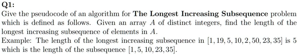 Solved Q1 Give The Pseudocode Of An Algorithm For The Longest Increasing Subsequence Problem