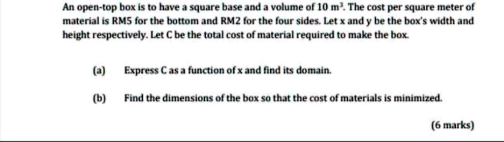 SOLVED: An open-top box is to have a square base and a volume of 10 m^3 ...