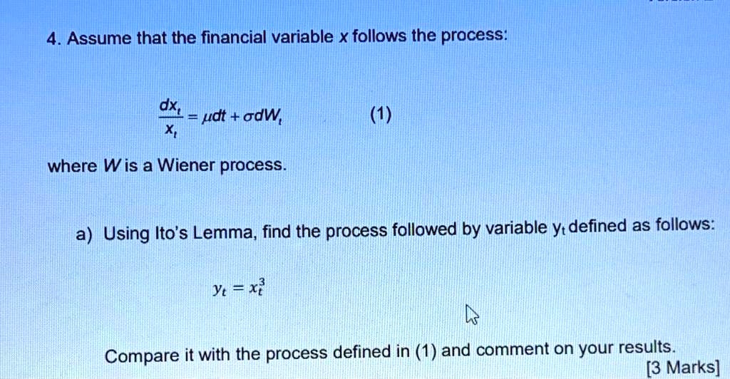 SOLVED: 4.Assume that the financial variable x follows the process: (1) X, where Wis a Wiener ...