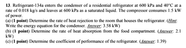 13. Refrigerant-134a enters the condenser of a residential refrigerator ...