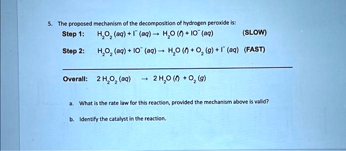 5. The proposed mechanism of the decomposition of hydrogen peroxide is ...