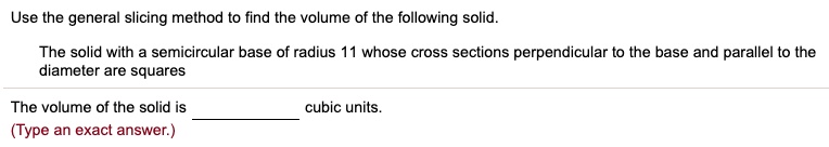 SOLVED: Use the general slicing method to find the volume of the ...