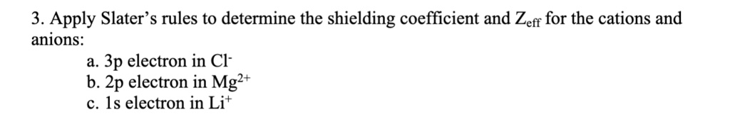 SOLVED: Apply Slater's rules to determine the shielding coefficient and ...