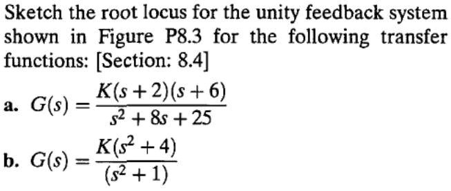 sketch the root locus for the unity feedback system shown in figure p83 for the following ...