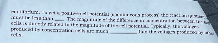 SOLVED: equilibrium To get positive cell potential (spontaneous process ...