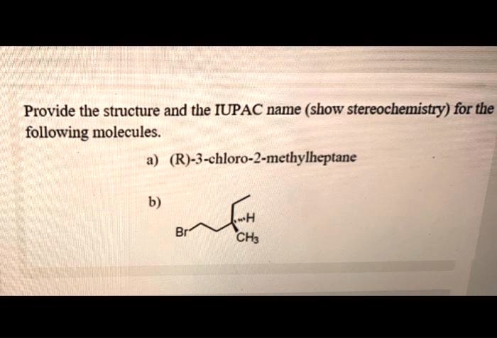 SOLVED: Provide the structure and the IUPAC name (show stereochemistry) for the following ...