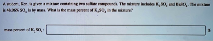 SOLVED: Student Ken; given mixture containing two sulfate compounds ...