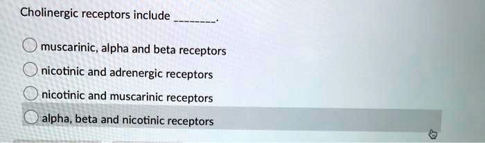 SOLVED: Cholinergic receptors include muscarinic, alpha, and beta ...