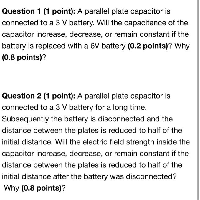 SOLVED: Texts: Question 1 (1 point): A parallel plate capacitor is connected to a 3 V battery ...