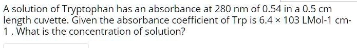 A solution of tryptophan has an absorbance at 280 nm of 054...