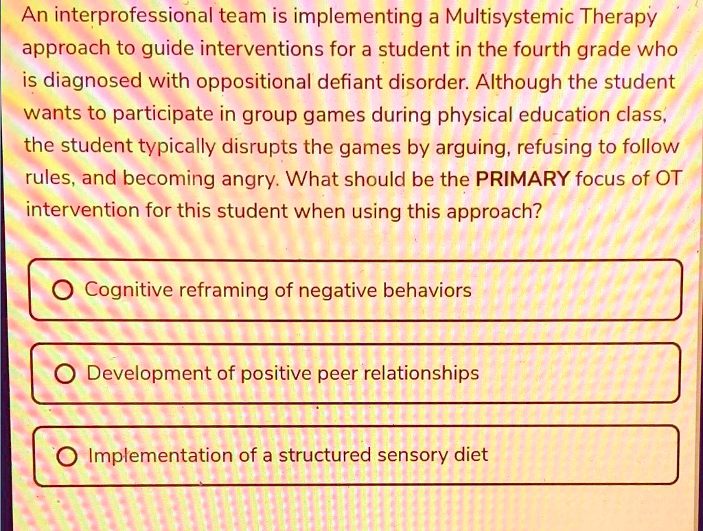 SOLVED: An interprofessional team is implementing a Multisystemic ...