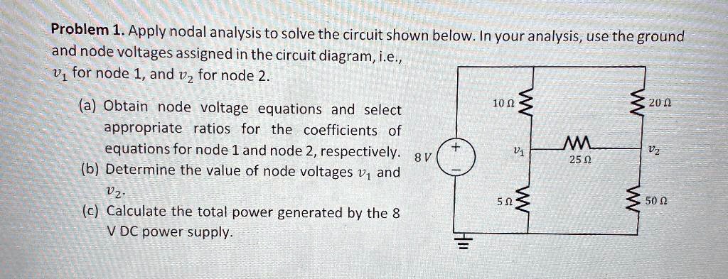 SOLVED: Problem 1. Apply nodal analysis to solve the circuit shown below: In your analysis, use ...