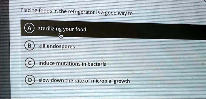 SOLVED: Placing foods in the refrigerator is a good way to sterilize ...