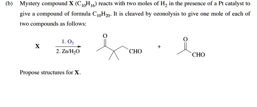 SOLVED: (b) Mystery compound X (C10H,6) reacts with two moles of Hz in ...