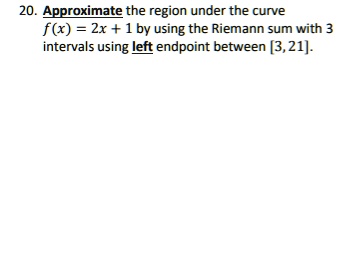 SOLVED: Approximate the region under the curve f(x) = Zx + by using the Riemann sum with 3 ...