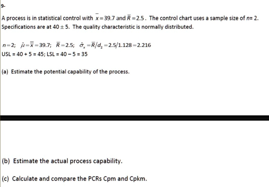 SOLVED: A process is in statistical control with X=39.7 and R=2.5 The ...