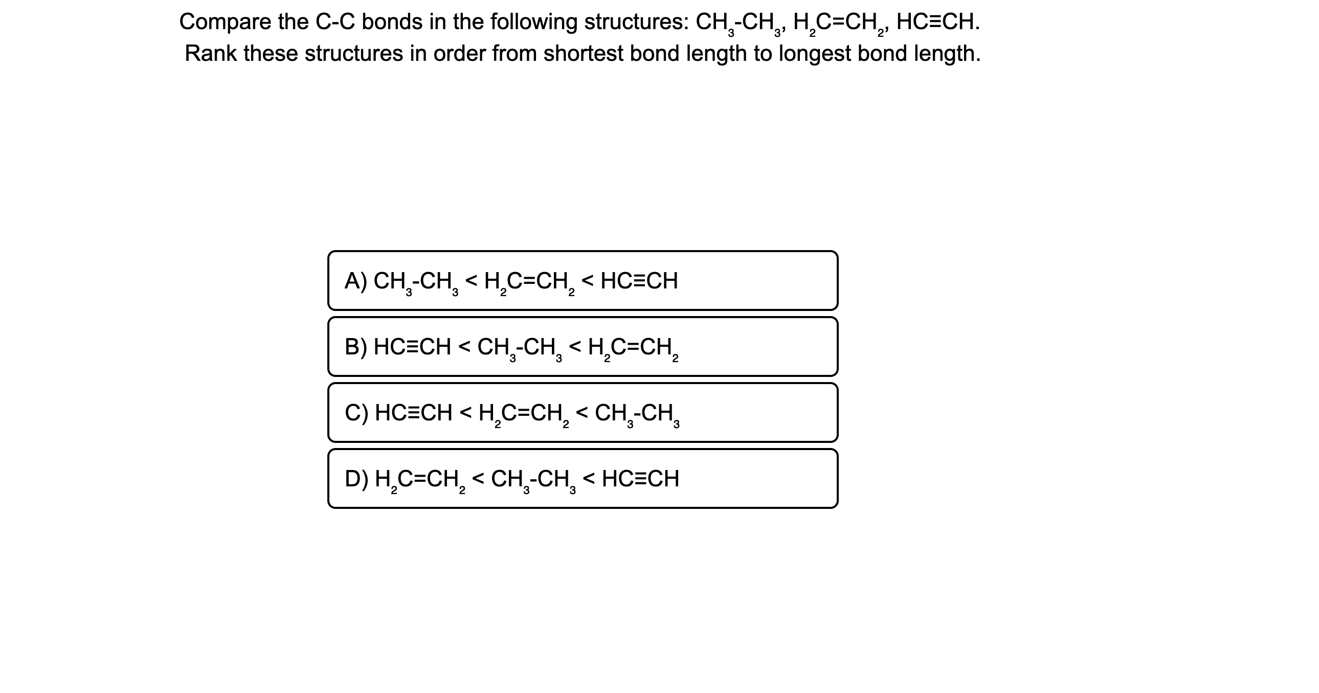 SOLVED: Compare the C-C bonds in the following structures: CH3-CH3, H2C=CH2, HC≡CH. Rank these ...
