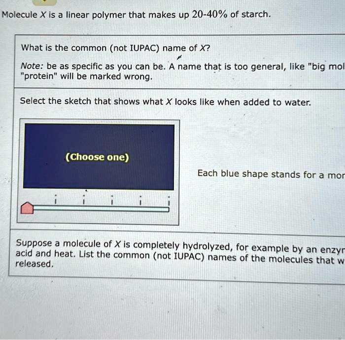 Molecule X is a linear polymer that makes up 20-40% of starch. What is ...