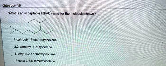 SOLVED:Cueatjon 18 What Is an acceptable IUPAC nama for the molecule ...