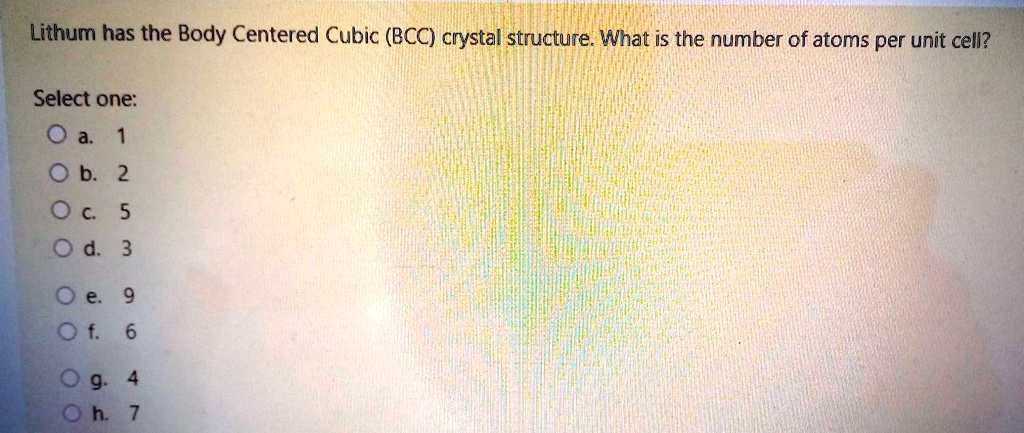 SOLVED: Lithum has the Body Centered Cubic (BCC) crystal structure. What is the number of atoms ...