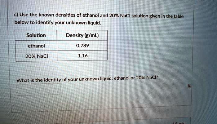 SOLVED: c) Use the known densities of ethanol and 20% NaCI solution given in the table below to ...