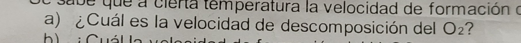 a) ¿Cuál es la velocidad de descomposición del O2