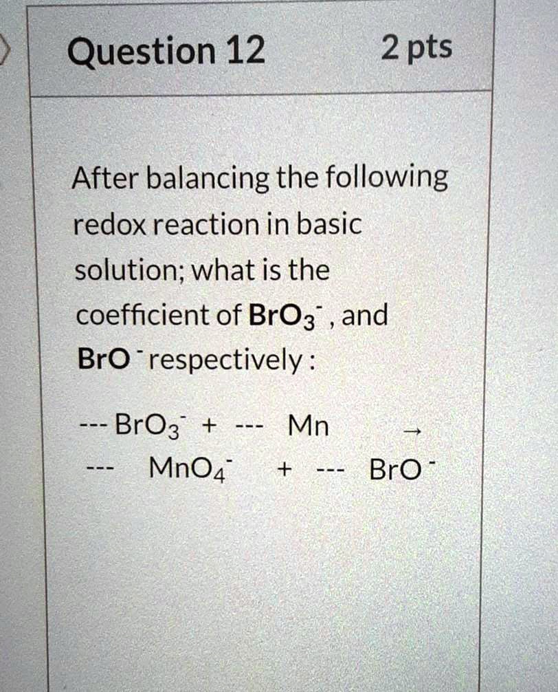 SOLVED:Question 12 2 pts After balancing the following redox reaction ...