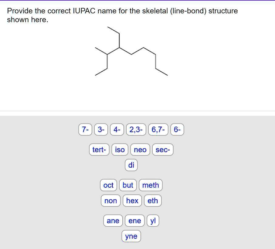 Provide the correct IUPAC name for the skeletal (line-bond) structure shown here. Provide the ...