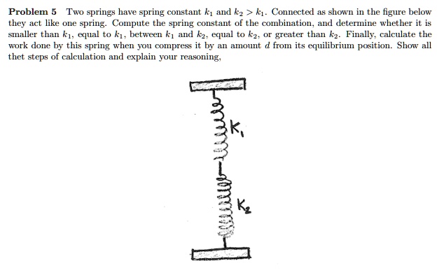 problem two springs have spring constant k and k2 connected as shown in ...