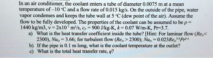 SOLVED: In an air conditioner,the coolant enters a tube of diameter 0.0075 m at a mean ...