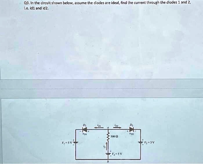 Q9. In the circuit shown below, assume the diodes are ideal, find the current through the diodes ...