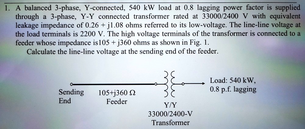 1. A balanced 3-phase, Y-connected, 540 kW load at 0.8 lagging power ...