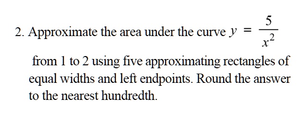 SOLVED: 5 2. Approximate the area under the curve y +2 from 1 to 2 using five approximating ...