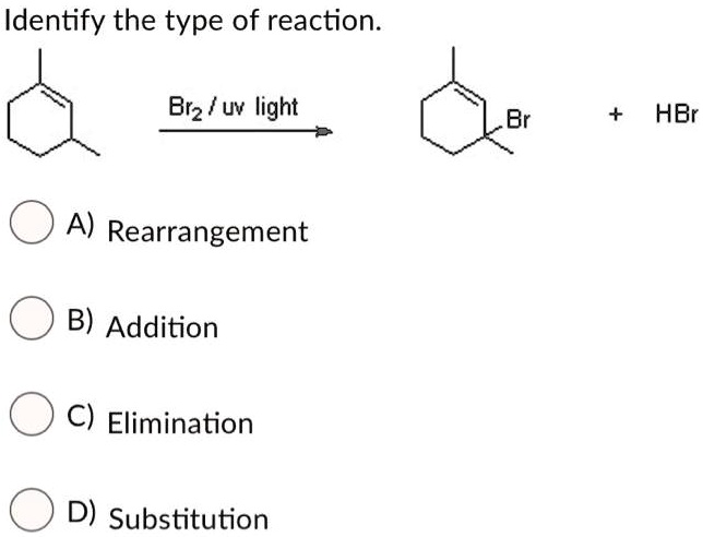 SOLVED: Identify the type of reaction: Brz / uv light Br HBr A ...