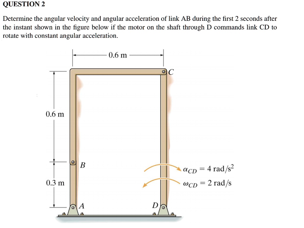 [GET ANSWER] QUESTION 2 Determine the angular velocity and angular ...