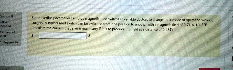 SOLVED: Question 4 Some cardiac pacemakers employ magnetic reed ...