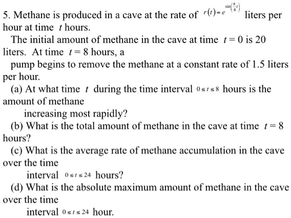 5. Methane is produced in a cave at the rate of r(t) = e^sin((π t)/(4 ...