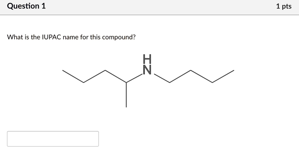 SOLVED: Question 1 1 pts What is the IUPAC name for this compound?