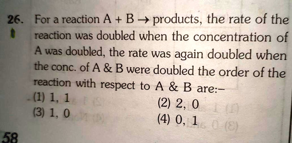 26. For a reaction A + B ? products, the rate of the reaction was doubled when the concentration ...