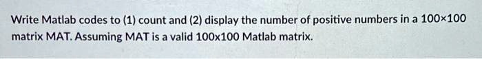 Solved Please Help Write Matlab Codes To 1 Count And 2 Display The Number Of Positive 2293