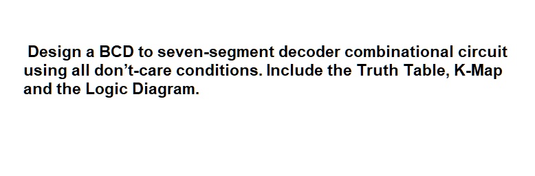 Solved Design A Bcd To Seven Segment Decoder Combinational Circuit 3897
