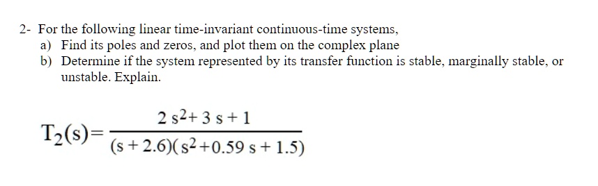 2 For The Following Linear Time Invariant Continuous Time Systems A Find Its Poles And Zeros