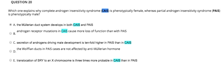Which one explains why complete androgen insensitivity syndrome (CAIS ...