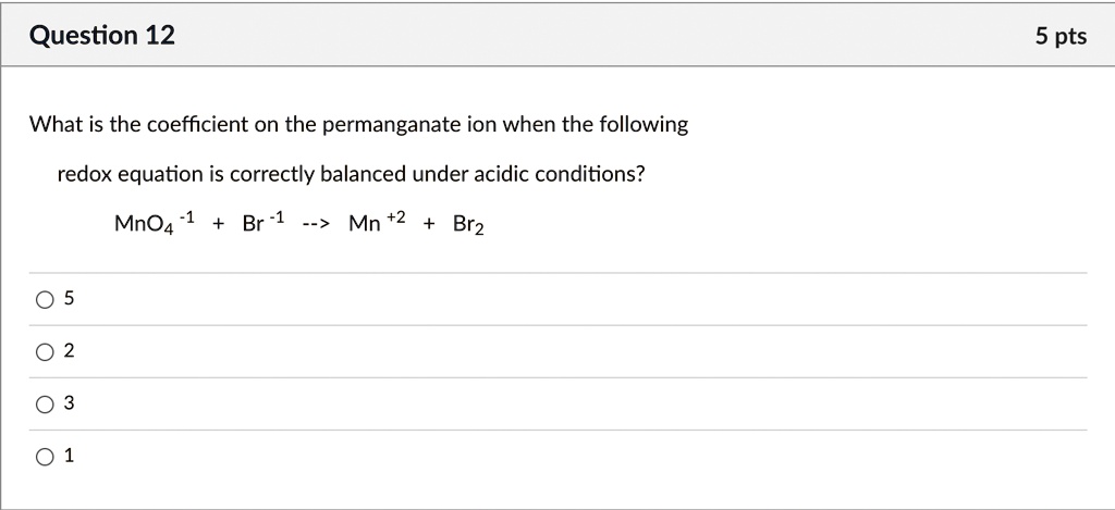 SOLVED: Question 12 5 pts What is the coefficient on the permanganate ...