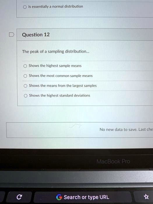 SOLVED: essentially a normal distribution Question 12 The peak of ...