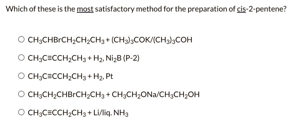SOLVED: Which of these is the most satisfactory method for the preparation of cis-2-pentene? O ...