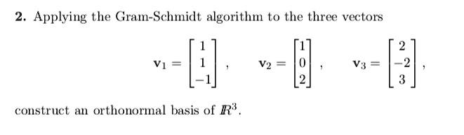 Solved 2 Applying The Gram Schmidt Algorithm To The Three Vectors 4 H V Construct A