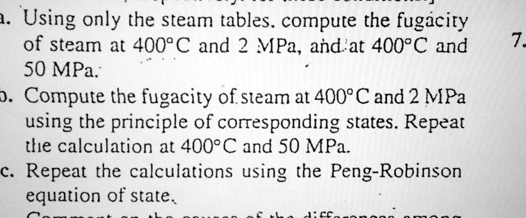 SOLVED: Text: Using only the steam tables, compute the fugacity of steam at 400°C and 2 MPa, and ...