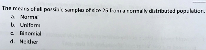 SOLVED: The means of all possible samples of size 25 from a normally ...