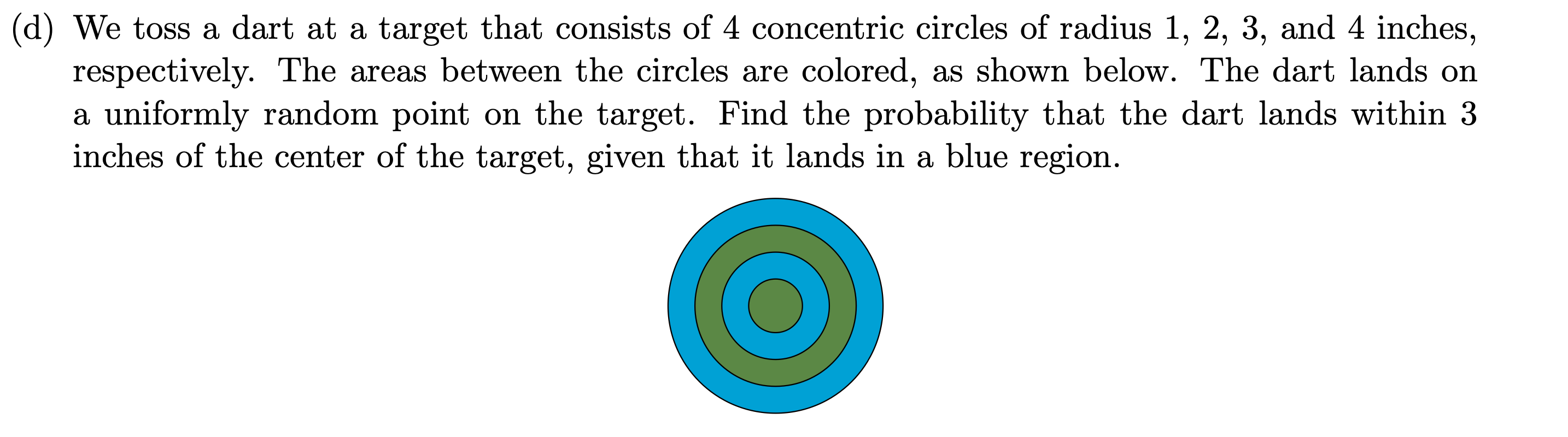 SOLVED: (d) We toss a dart at a target that consists of 4 concentric circles of radius 1,2,3 ...